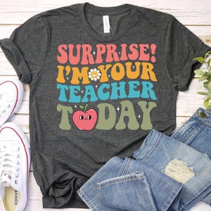 Surprise I'm Your Teacher Today-substitute Teacher Shirt,teacher on ...