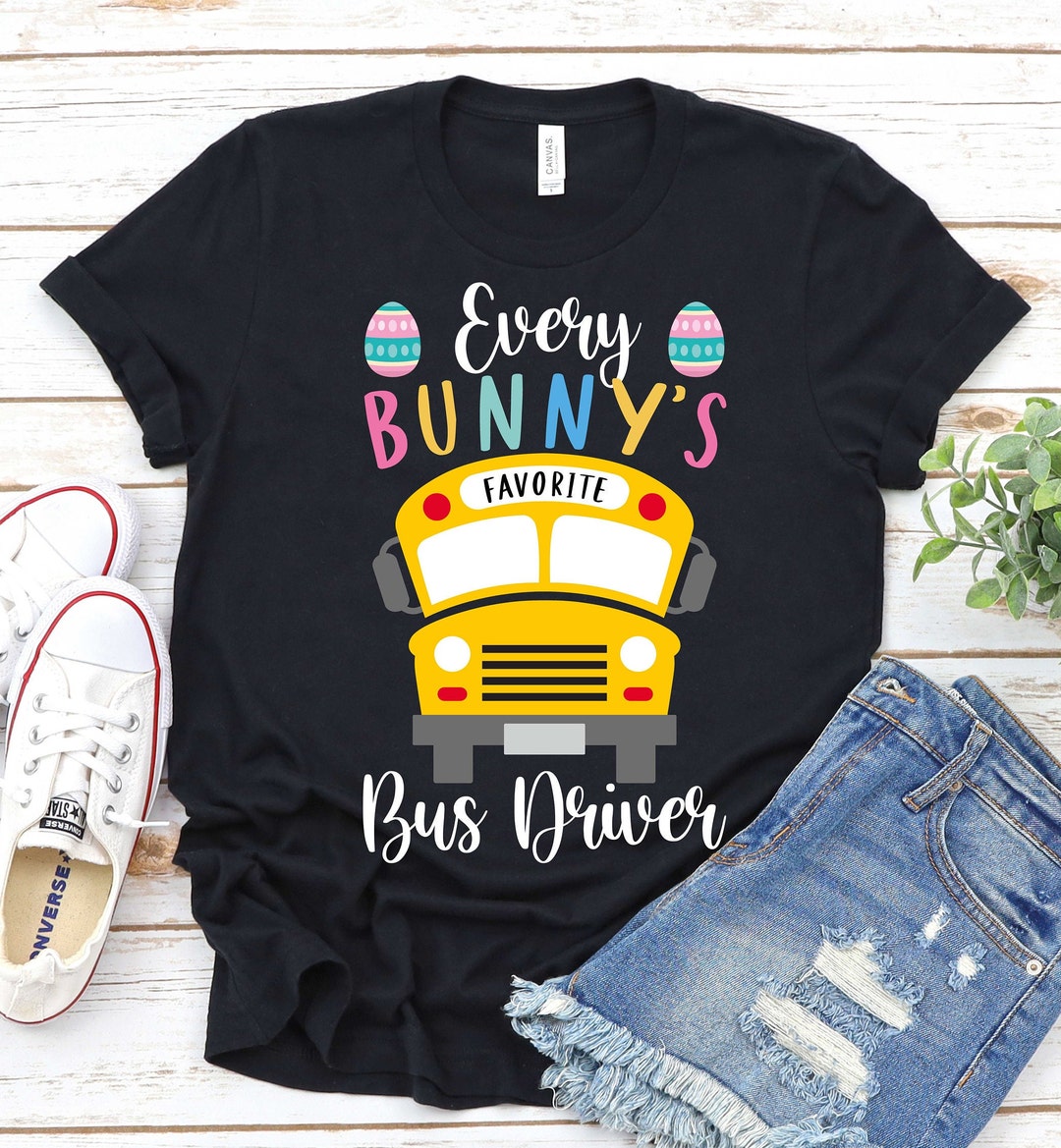 Every Bunny's Favorite Bus Driver - Happy Easter Day Shirt, School Bus ...