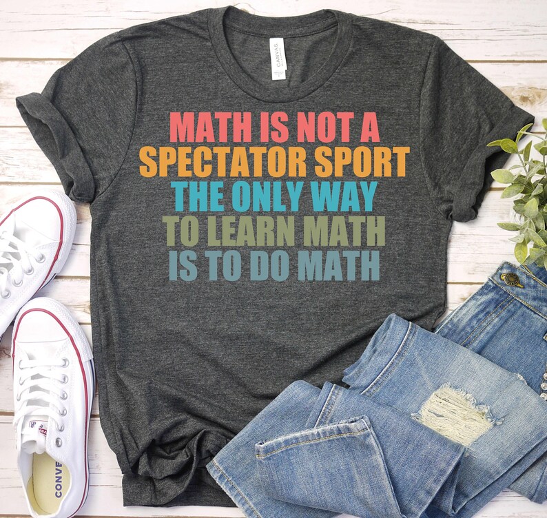 Math is Not A Spectator Sport-math Teacher Shirt,gift for Math Lover ...