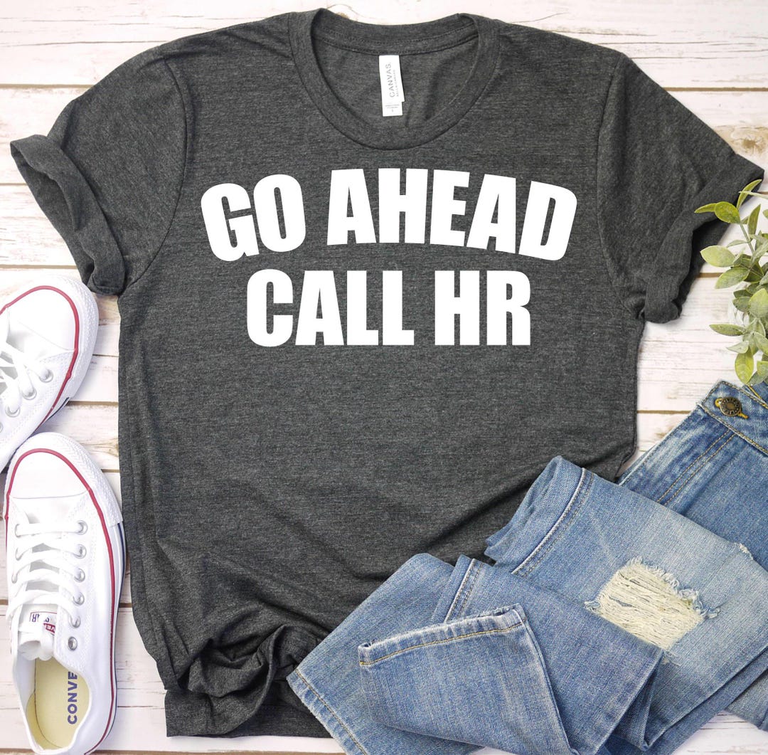 Go Ahead Call Hr-sarcastic HR Shirt, HR Gift,human Resources Shirt ...