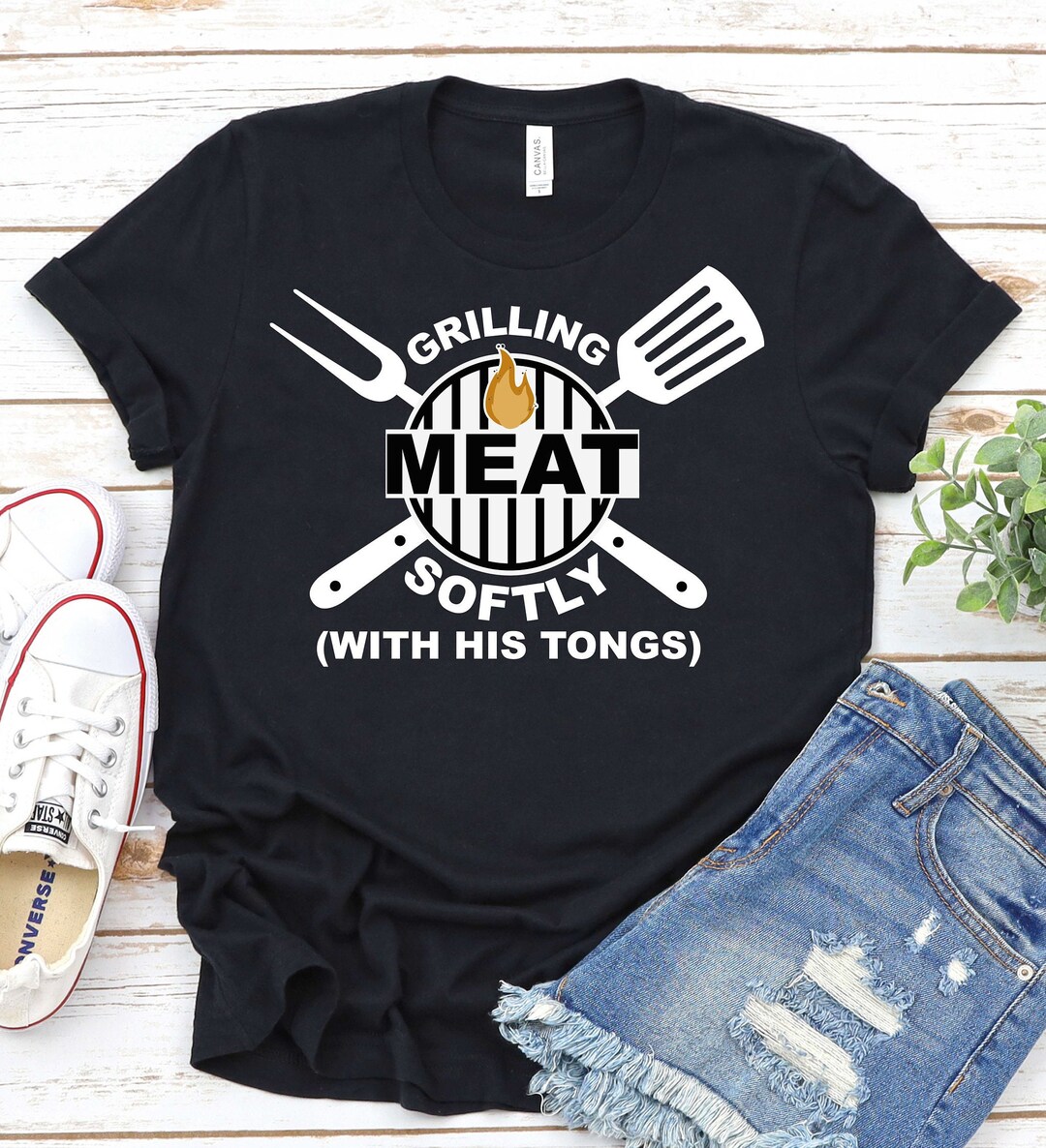 Grilling Meat Softly With His Tongs - BBQ Shirt, Funny Grill Lover T ...