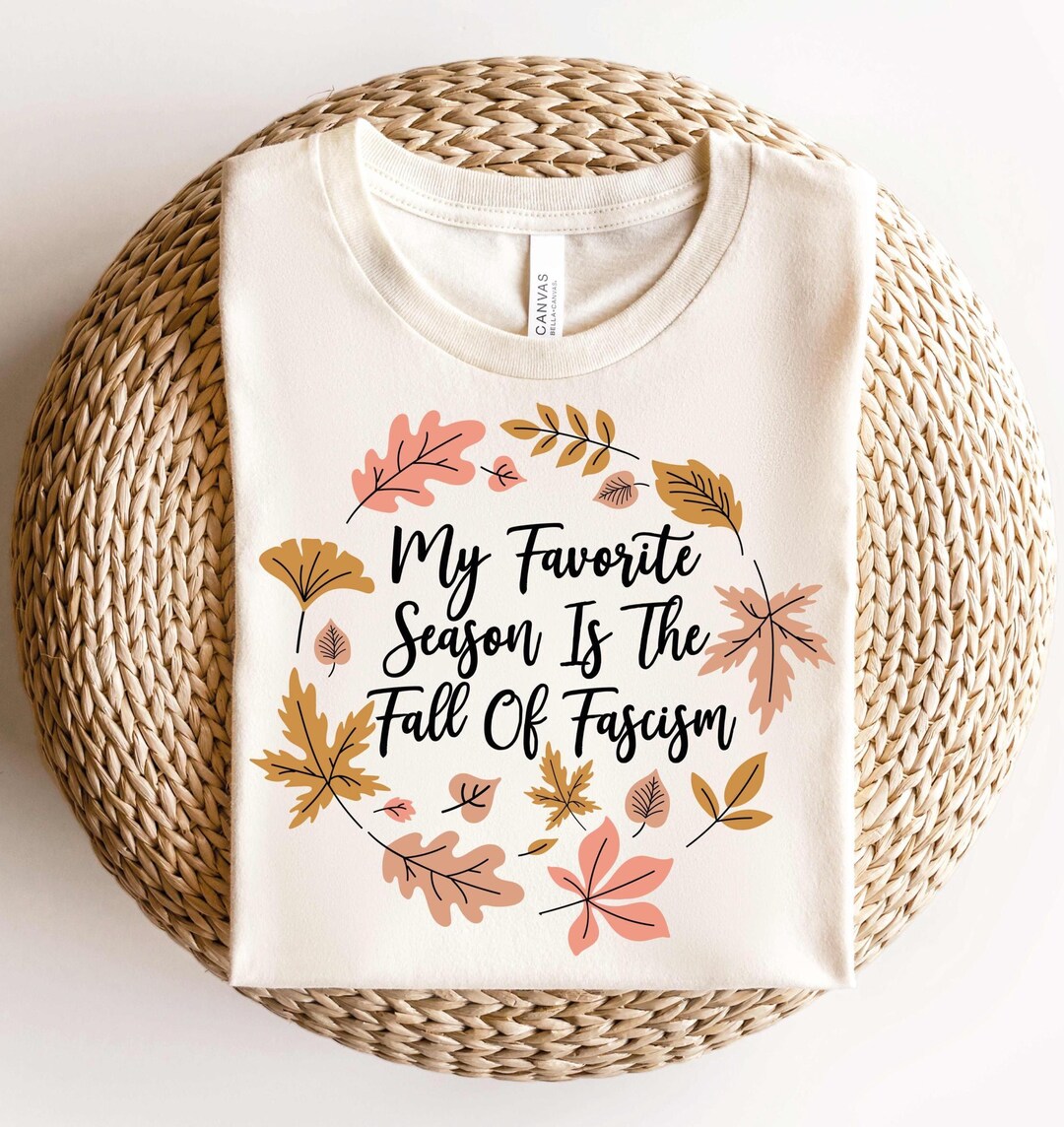 My Favorite Season is the Fall of Fascism Shirtfall Feminist Shirt ...