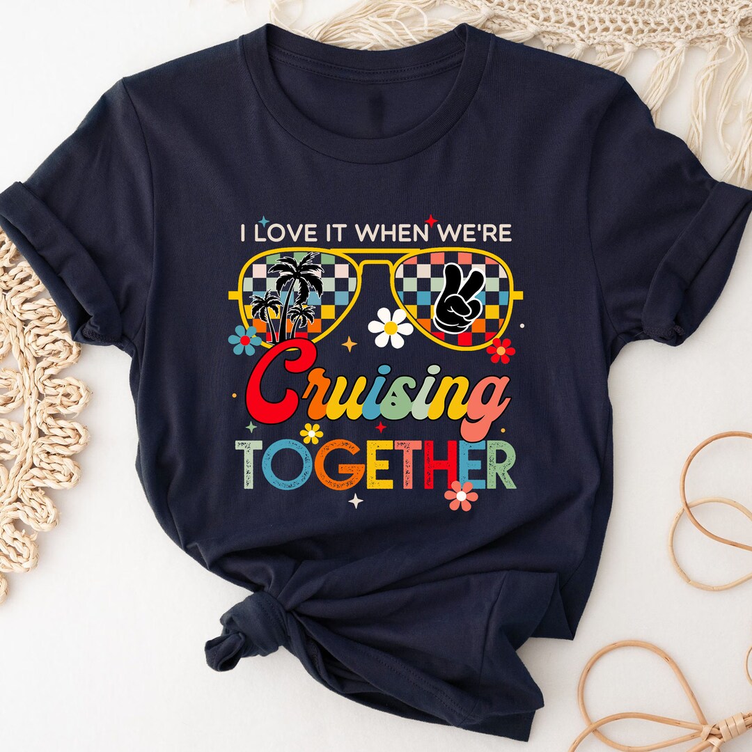 I Love It When We're Cruising Together Shirt, Couple Cruise T-shirt ...