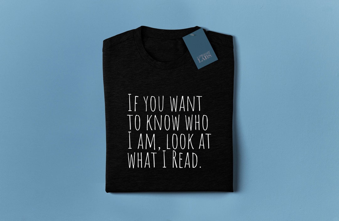 If You Want to Know Who I Am Look at What I Read, Reader Lovers Gift ...