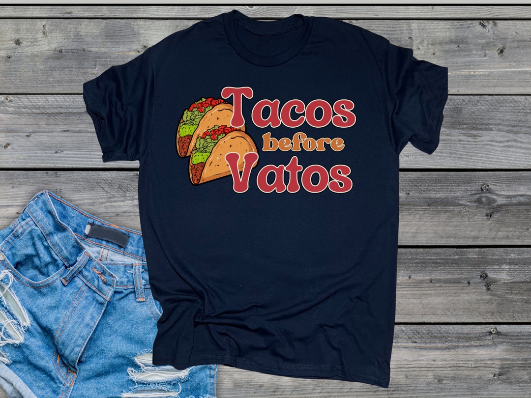 Funny Tacos Before Vatos Shirt, Funny Spanish Shirt, Mexican Culture ...