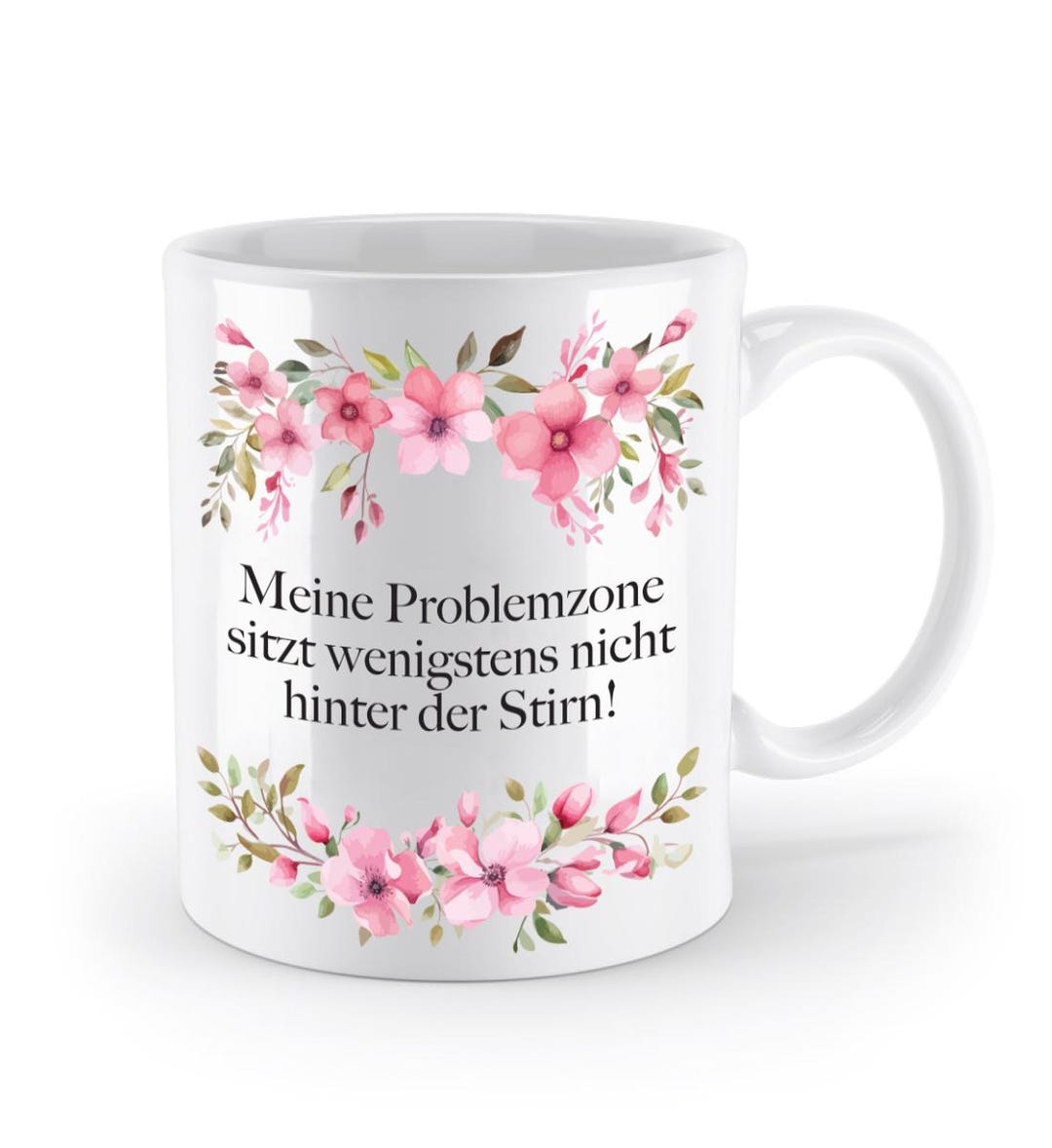 Mug With Saying - at Least My Problem Area is Not Behind My Forehead ...