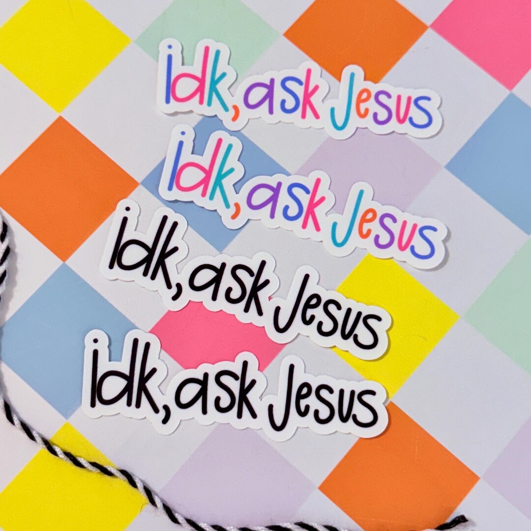 IDK Ask Jesus Sticker, Uplifting Stickers, Biblical Gift for Her ...