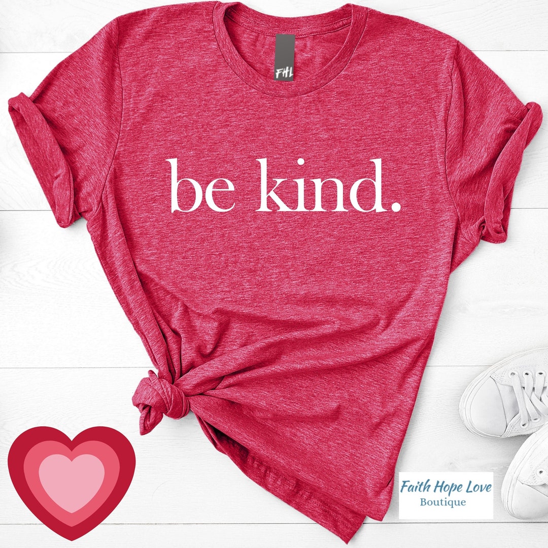 Be Kind. , Be Kind Heart T-shirts for Women, Ladies, Girls, Graphic Tee ...