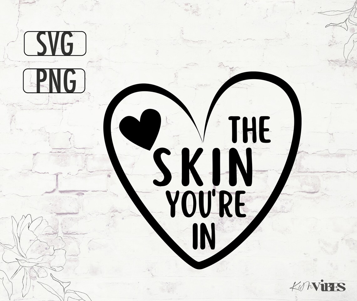 Love the Skin You're in SVG PNG Body Positivity SVG Positive Phrase Svg ...