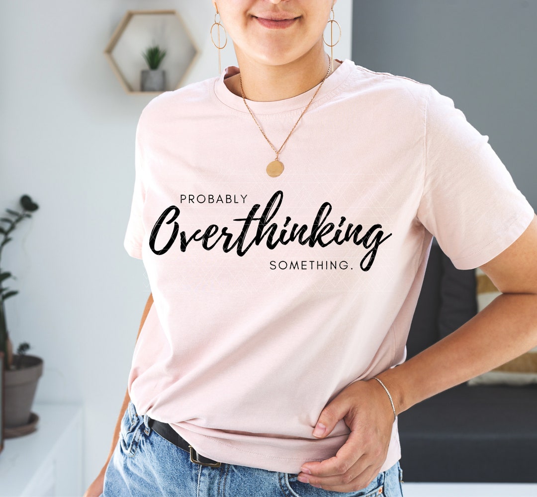 Probably Overthinking Something SVG Overthinking Phrase - Etsy