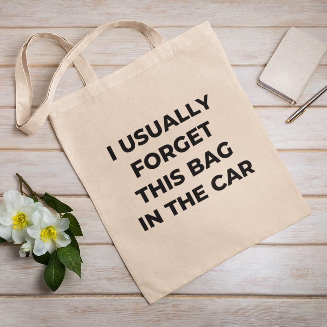 I Usually Forget This Bag in the Car, Funny Bag, Sarcastic Bag, Tote ...