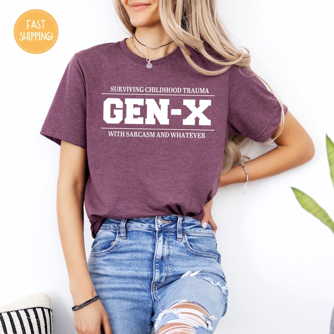 Gen X Surviving Childhood Trauma With Sarcasm and Whatever T-shirt ...