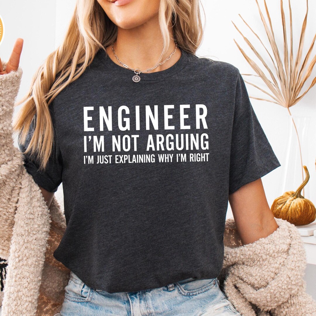 Funny Engineer Shirt, I'm Not Arguing Shirt, Tee for Engineers, Gift for Engineers', Funny Mens ...