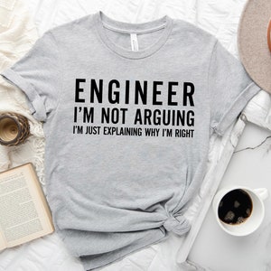 Funny Engineer Shirt, I'm Not Arguing Shirt, Tee for Engineers, Gift for Engineers', Funny Mens ...