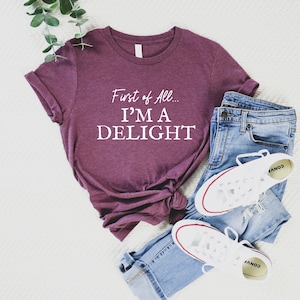 First of All I'm a Delight Shirt, Funny Women's Shirt,for Mom Funny ...