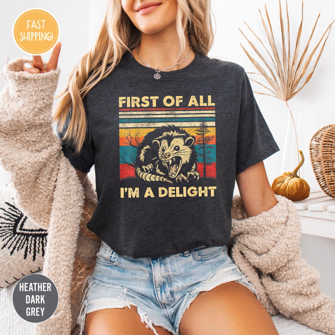 First of All I'm A Delight Sarcastic Angry Opossum Lover Shirt, Cute ...