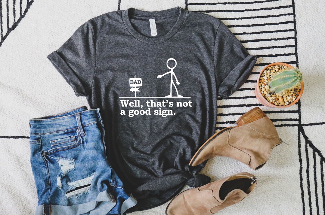 Well That's Not a Good Sign Funny Shirt, Funny Tshirt, Novelty Joke Tee ...