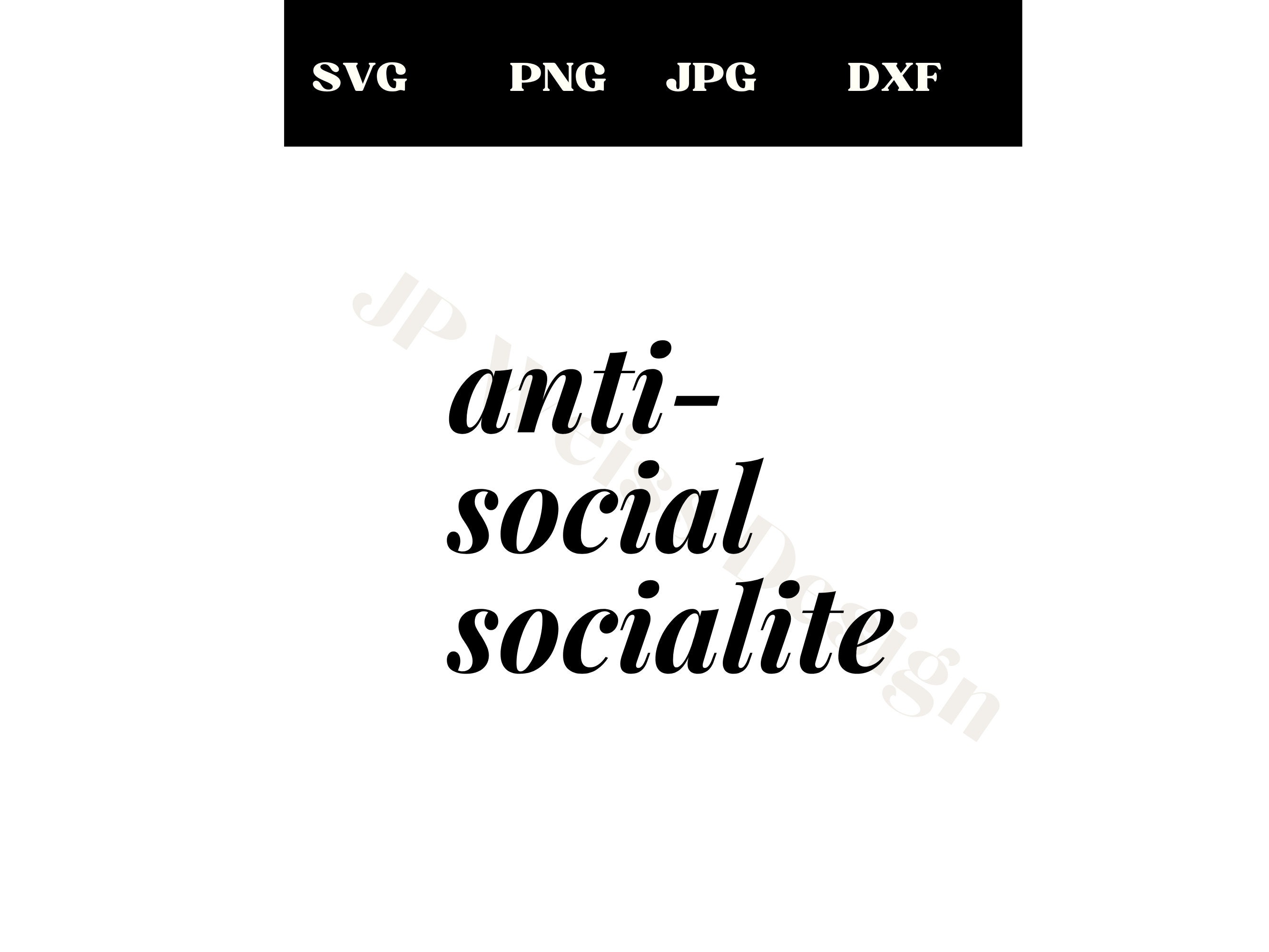 Anti-social Socialite Funny SVG, DXF, Png, Jpg Files for Cricut or Cut ...