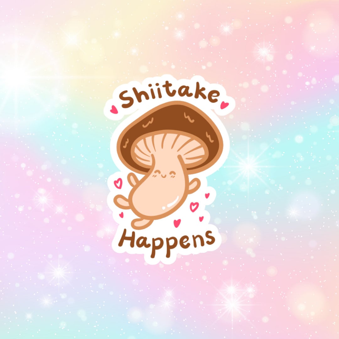Shiitake Happens Vinyl Sticker, Punny, Silly Fun, Water Resistant ...