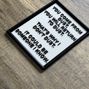 Funny 3D Printed House Cleaning Sign, You Come From Dust, Excuse the ...