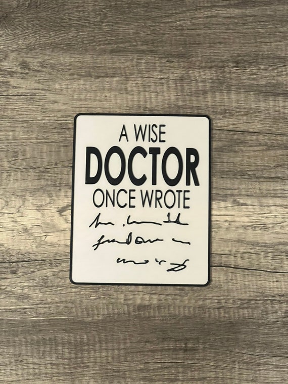 Doctor Sarcastic Quotes 3D Printed Sign, A Wise Doctor Once Wrote,