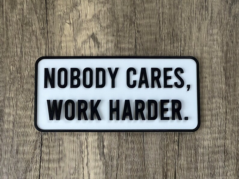 3D Printed Sign Nobody Cares Work Harder Funny Sayings - Etsy