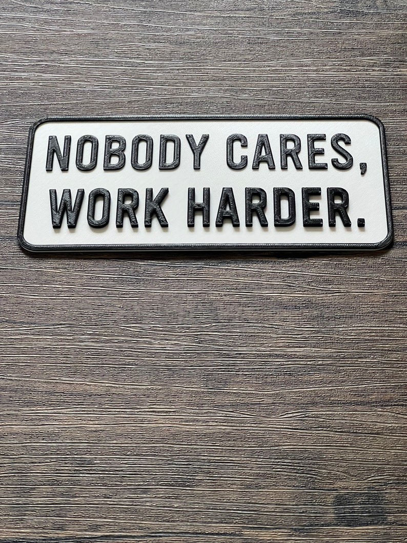 3D Printed Sign Nobody Cares Work Harder Funny Sayings - Etsy