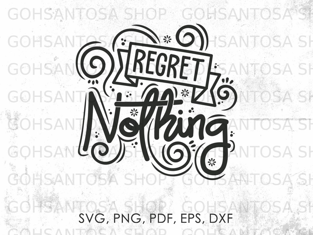 Regret Nothing Svg Motivational Quotes Svg Png Pdf Eps - Etsy