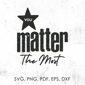 You Matter the Most Svg, Motivational Quotes Svg, Png, Pdf, Eps, Dxf ...