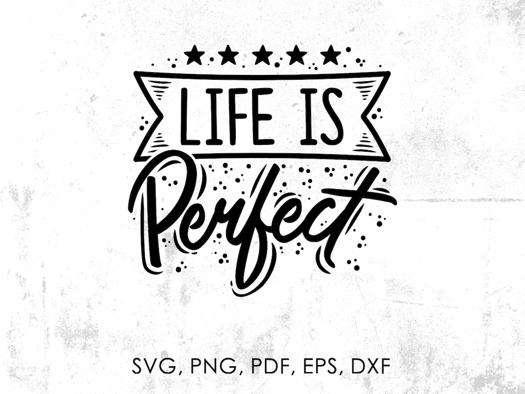 Life is Perfect Svg, Motivational Svg, Png, Pdf, Eps, Dxf Vector ...