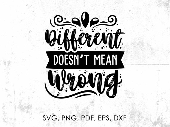 Different Doesn't Mean Wrong Svg Motivational Svg Png | Etsy
