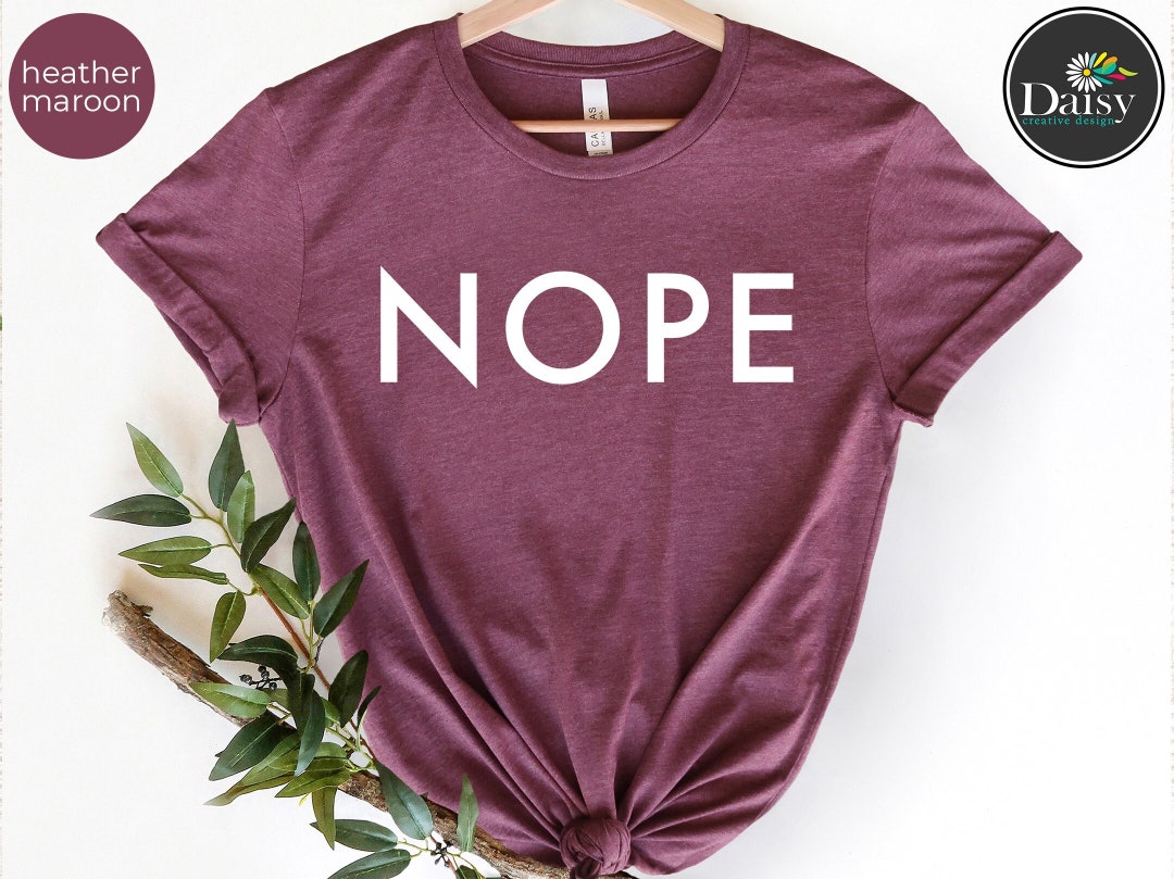 Nope T-shirt Sassy Nope Shirt Women or Unisex Nope Slogan Tee ...