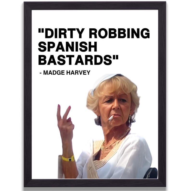 Madge Harvey Benidorm Quote Poster | Dirty Robbing | Madge Iconic ...