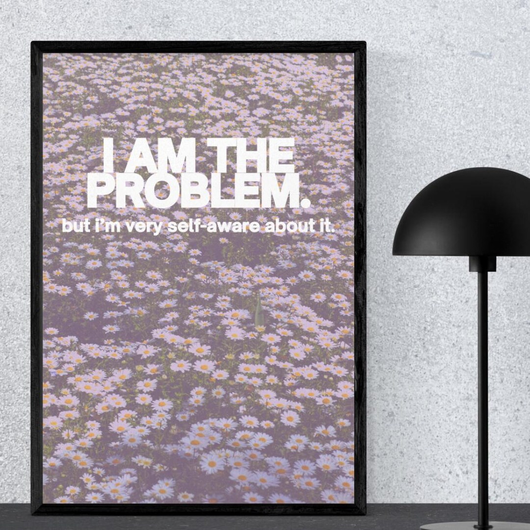 Funny Aesthetic Wall Art | I Am the Problem Quote Print | Corporate ...