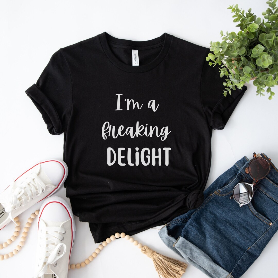 I'm a Freaking Delight, I'm a Delight Shirt, I'm a Delight, I'm ...