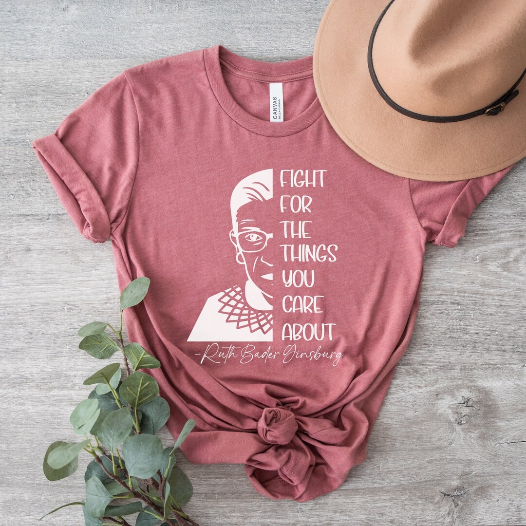 Fight for the Things You Care About Shirt, RBG Sayings Tshirt, RBG ...