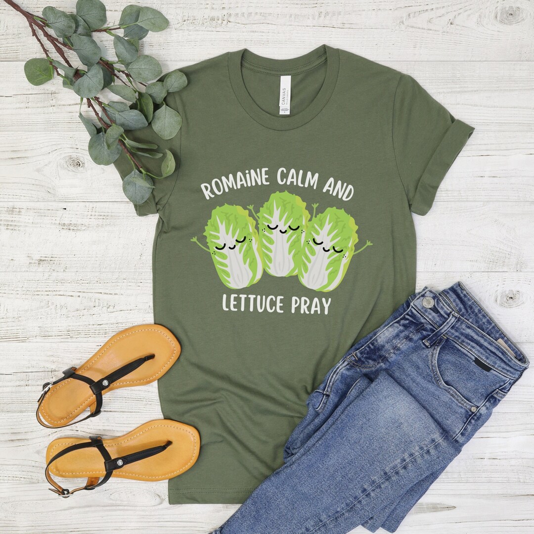 Romaine Calm and Lettuce Pray Shirt, Veggie Lovers Tee, Vegetable Pun ...