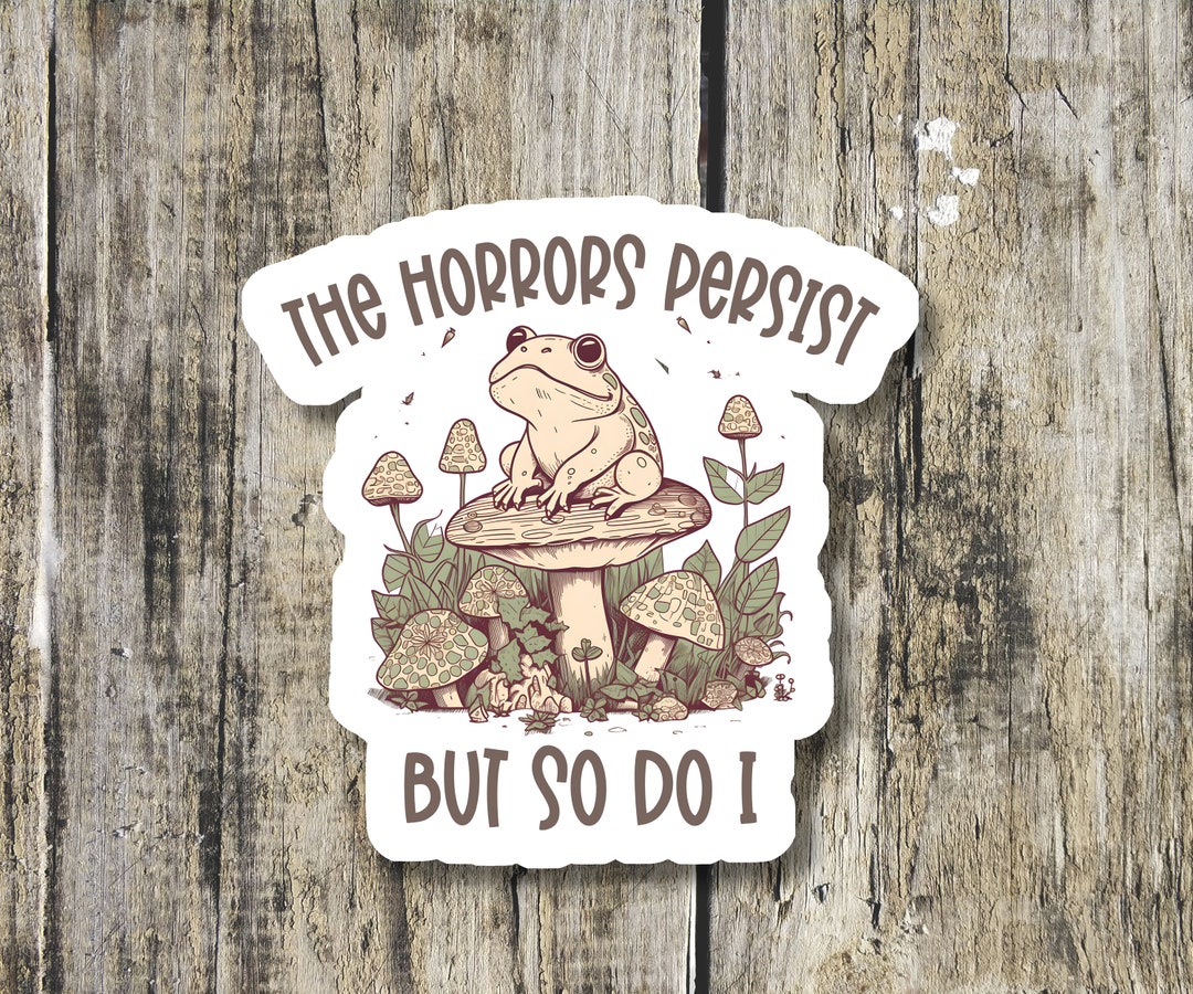 The Horrors Persist Sticker Meme Frog Sticker Frog Stickers Funny Dark ...