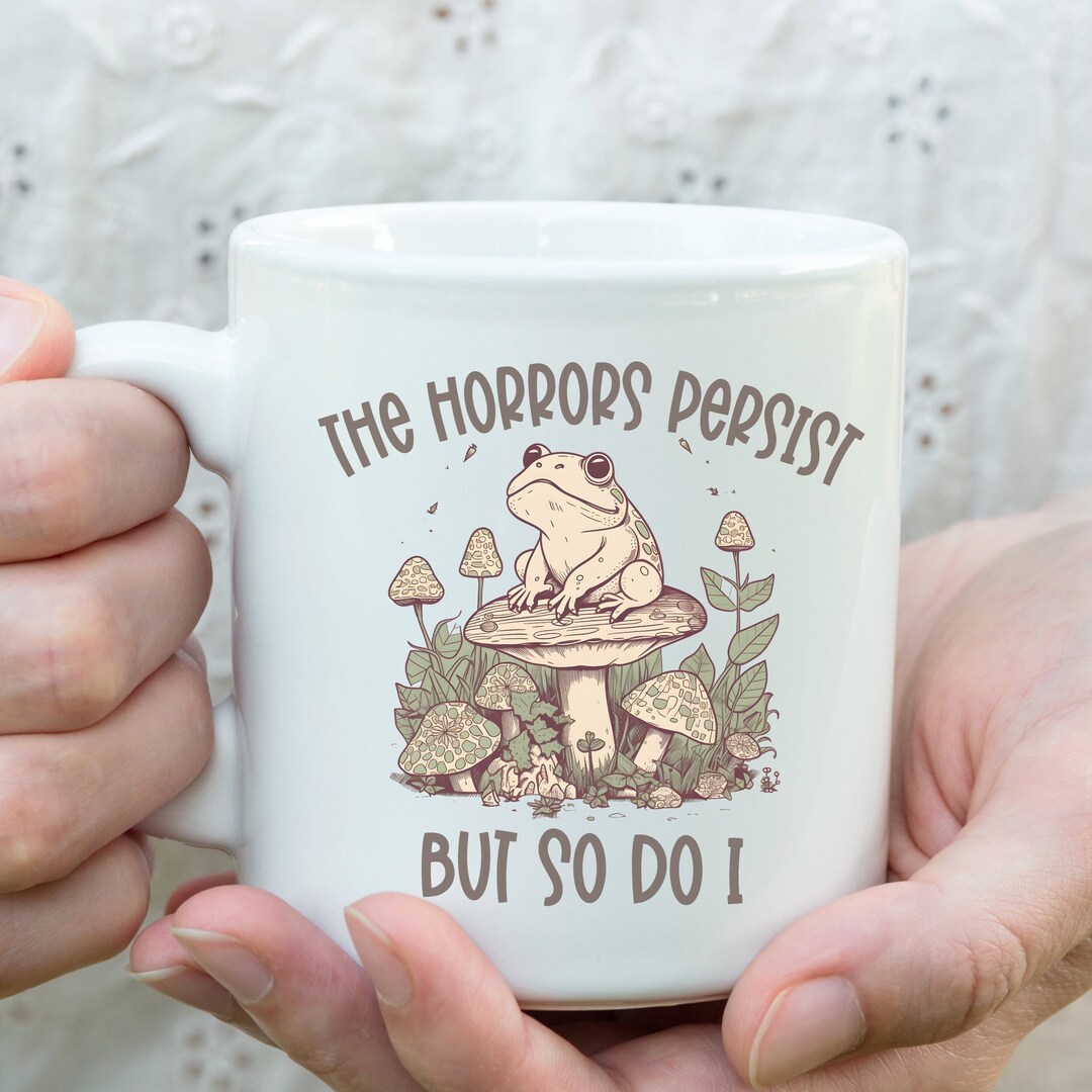 Frog Retro Meme Mug the Horrors Persist Mug Grumpy Frog Mug Frog Lover ...