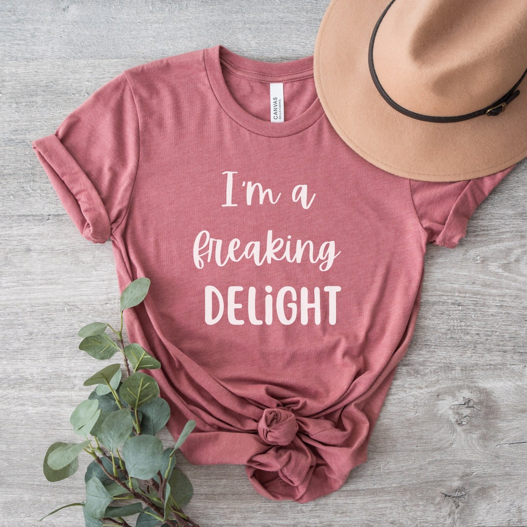 I'm a Freaking Delight, I'm a Delight Shirt, I'm a Delight, I'm ...
