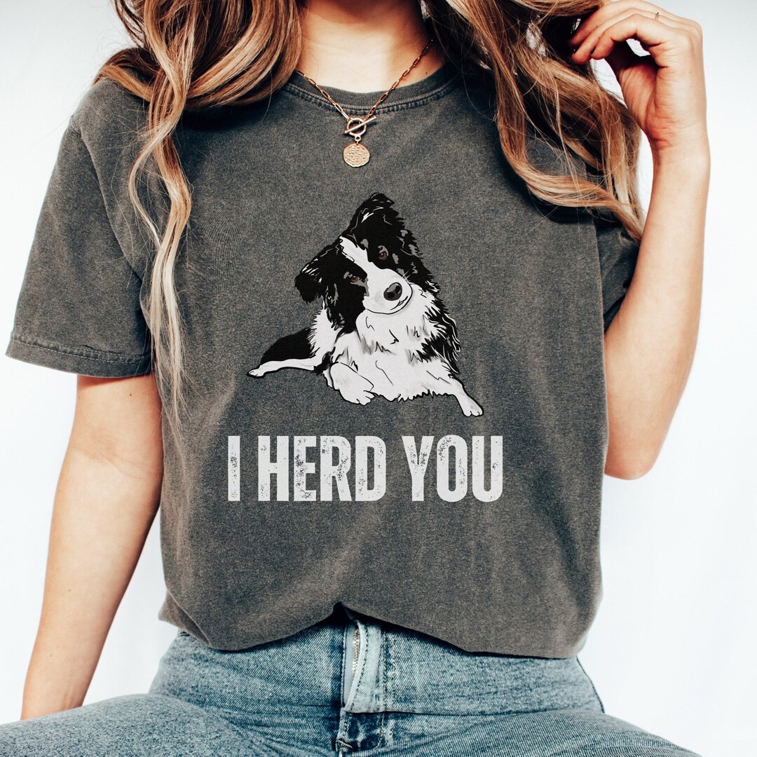 Herd You, Herd That Shirt, Yes I Herd You Border Collie, Border Collie ...