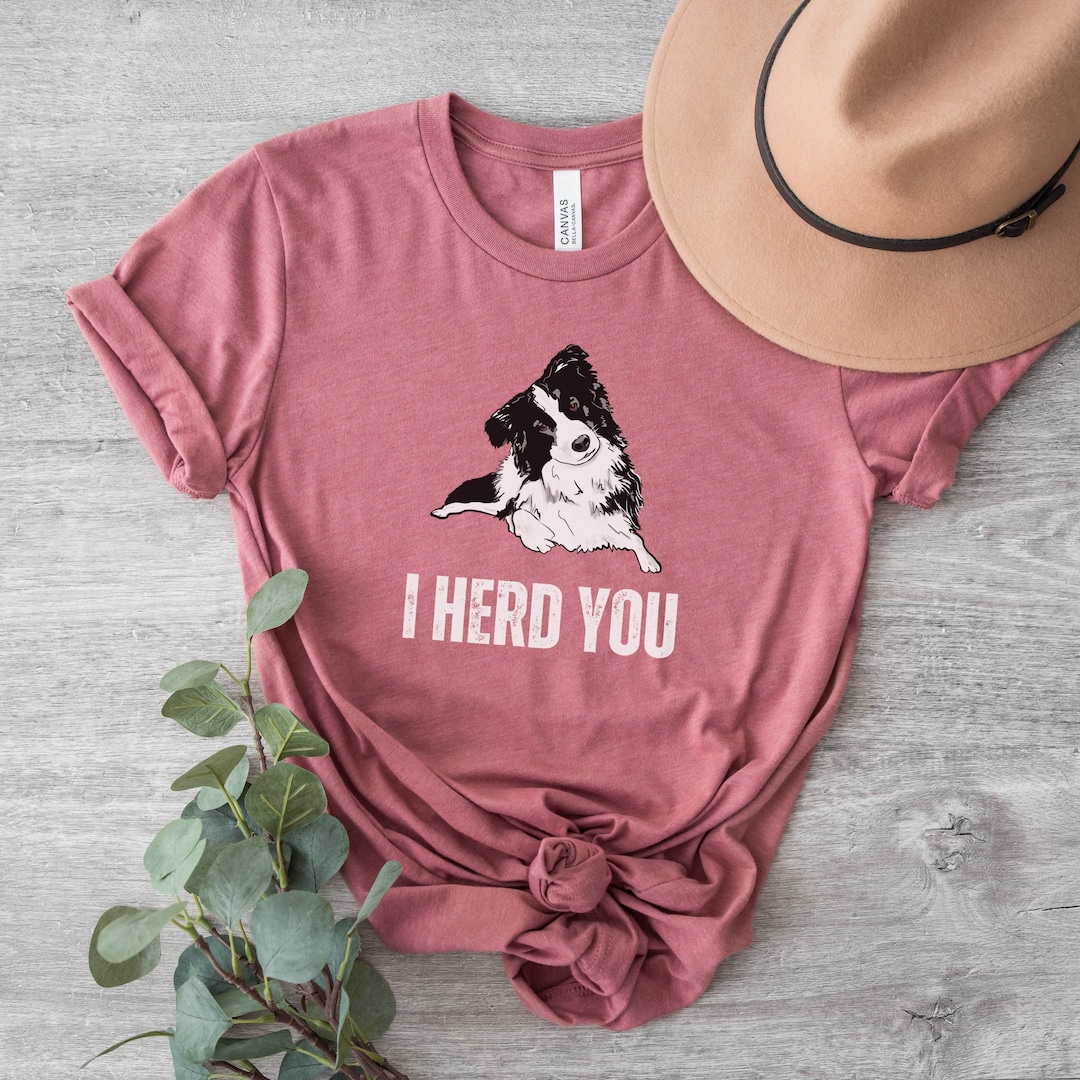 I Herd You, Herd That Shirt, Yes I Herd You Border Collie, Border ...