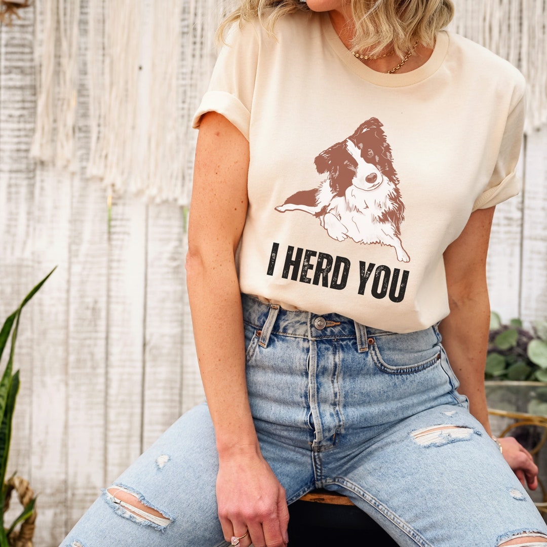 I Herd You, Herd That Shirt, Yes I Herd You Border Collie, Border ...