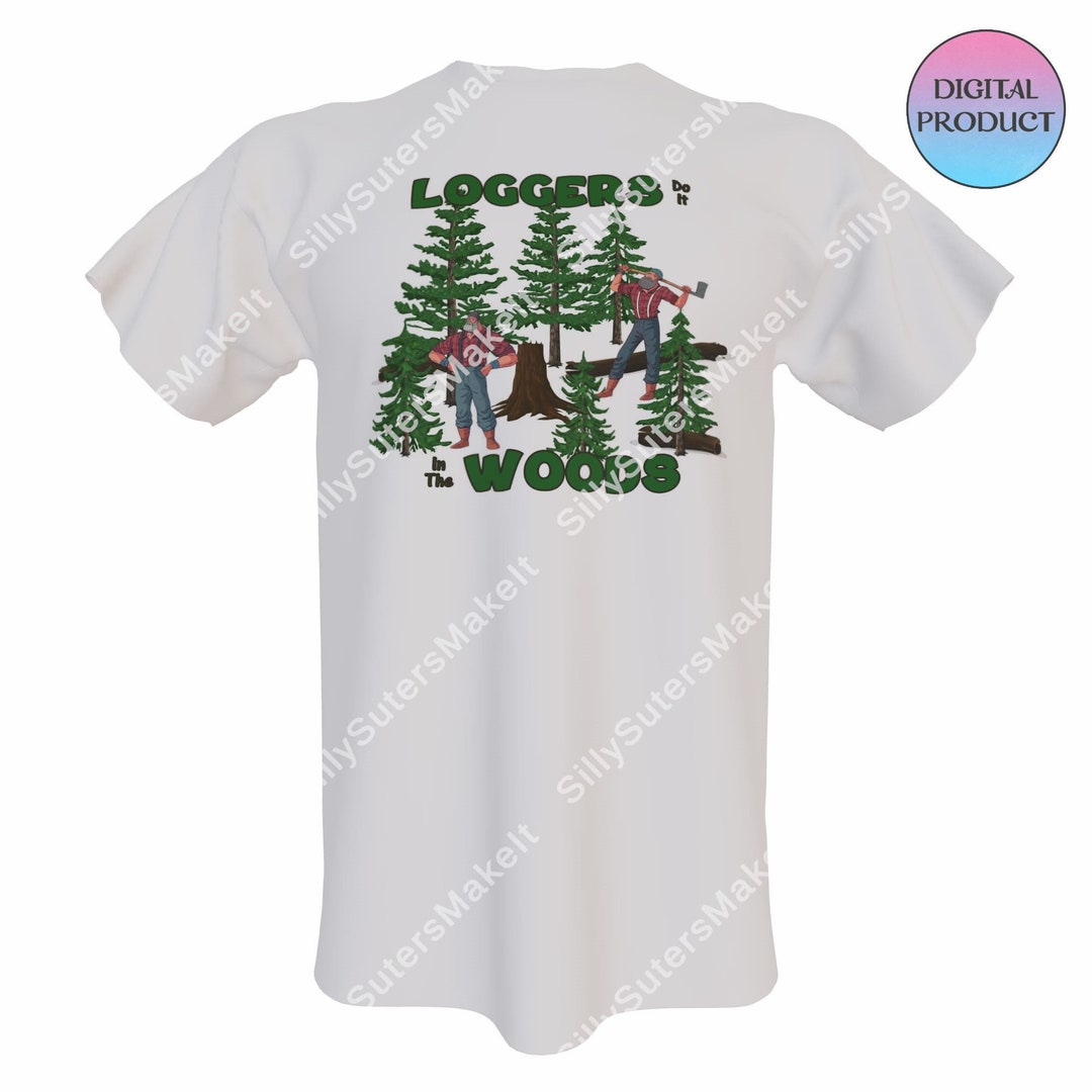 Loggers Do It in the Woods Sublimation Shirt Design JPG/PNG File ...