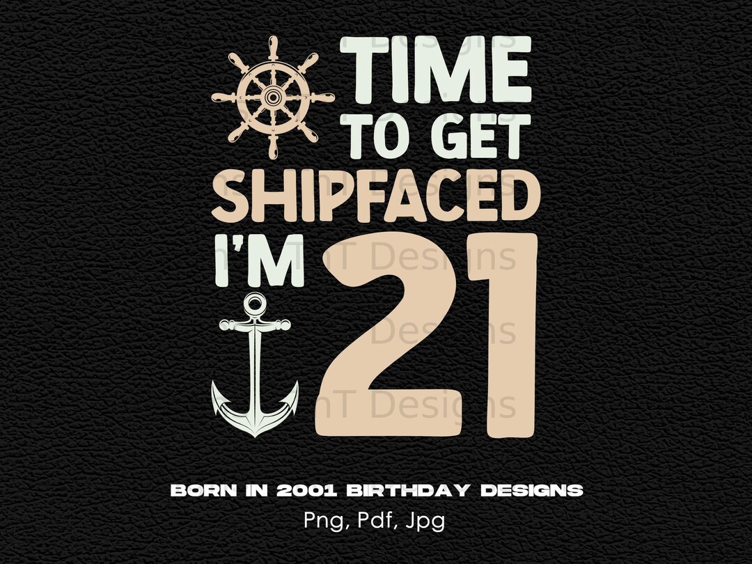 Time to Get Ship Faced I'm 21 Digital Png File, Instant Download, 21st ...