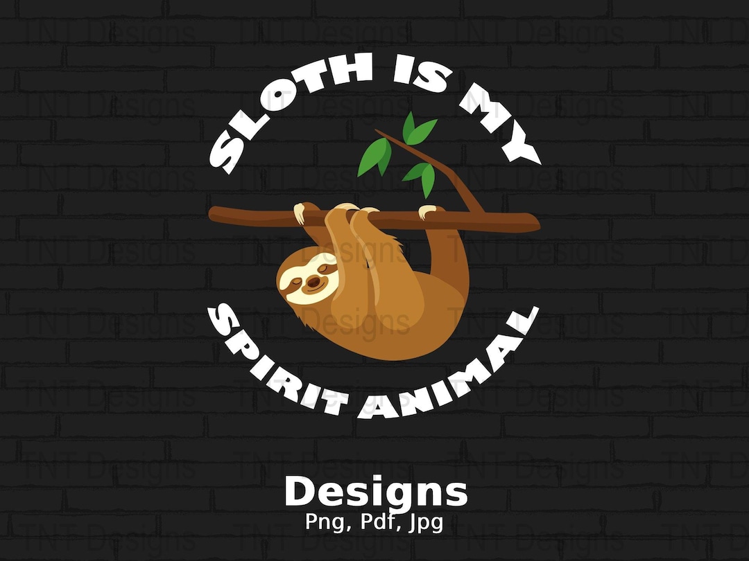 Sloth is My Spirit Animal Digital Png File, Instant Download, Funny ...