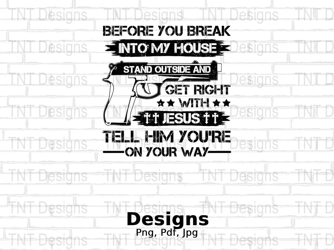 Before You Break Into My House Get Right With Jesus Digital Png File ...