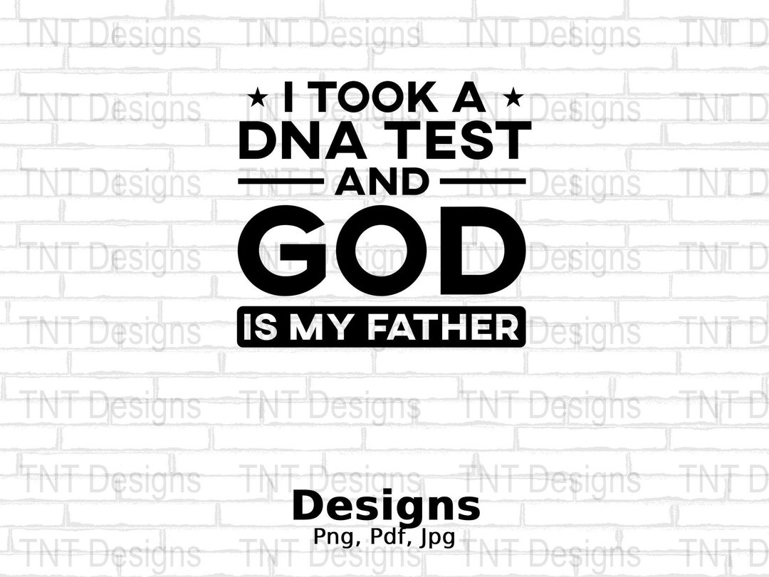 I Took A Dna Test God is My Father Digital Png File, Instant Download ...