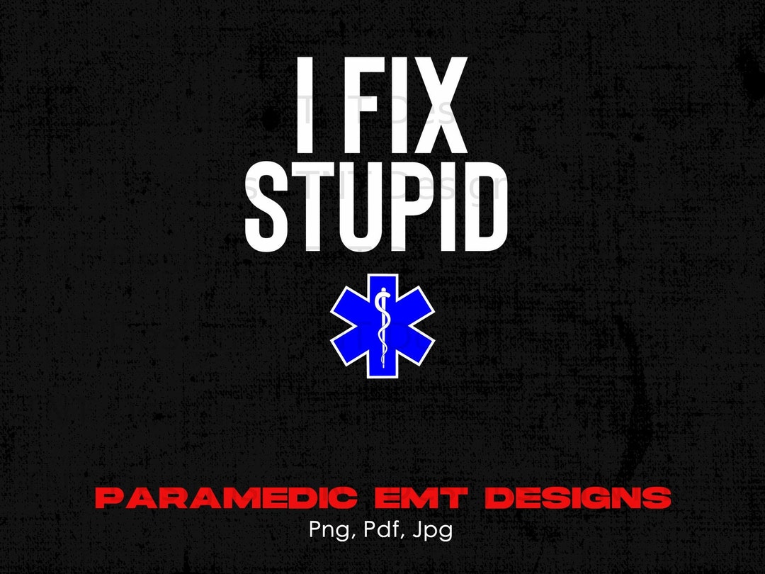 I Fix Stupid Digital Png File, Instant Download, Funny Paramedic T ...