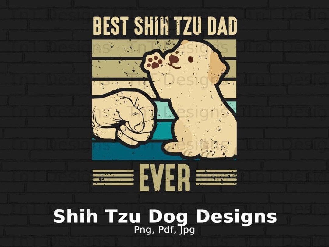 Best Shih Tzu Dad Ever Digital Png File, Download, Funny Dad T-shirt ...
